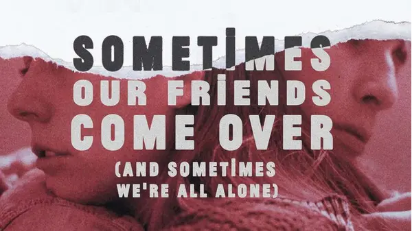 Sometimes Our Friends Come Over (and sometimes we're all alone) | Xumo Play