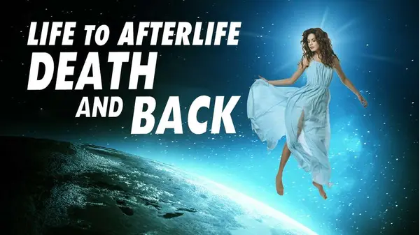 Life to Afterlife: Death and Back | Xumo Play