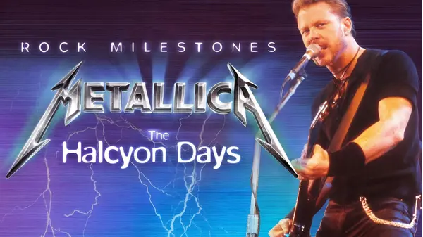 Rock Milestones: Metallica - The Halcyon Years | Xumo Play